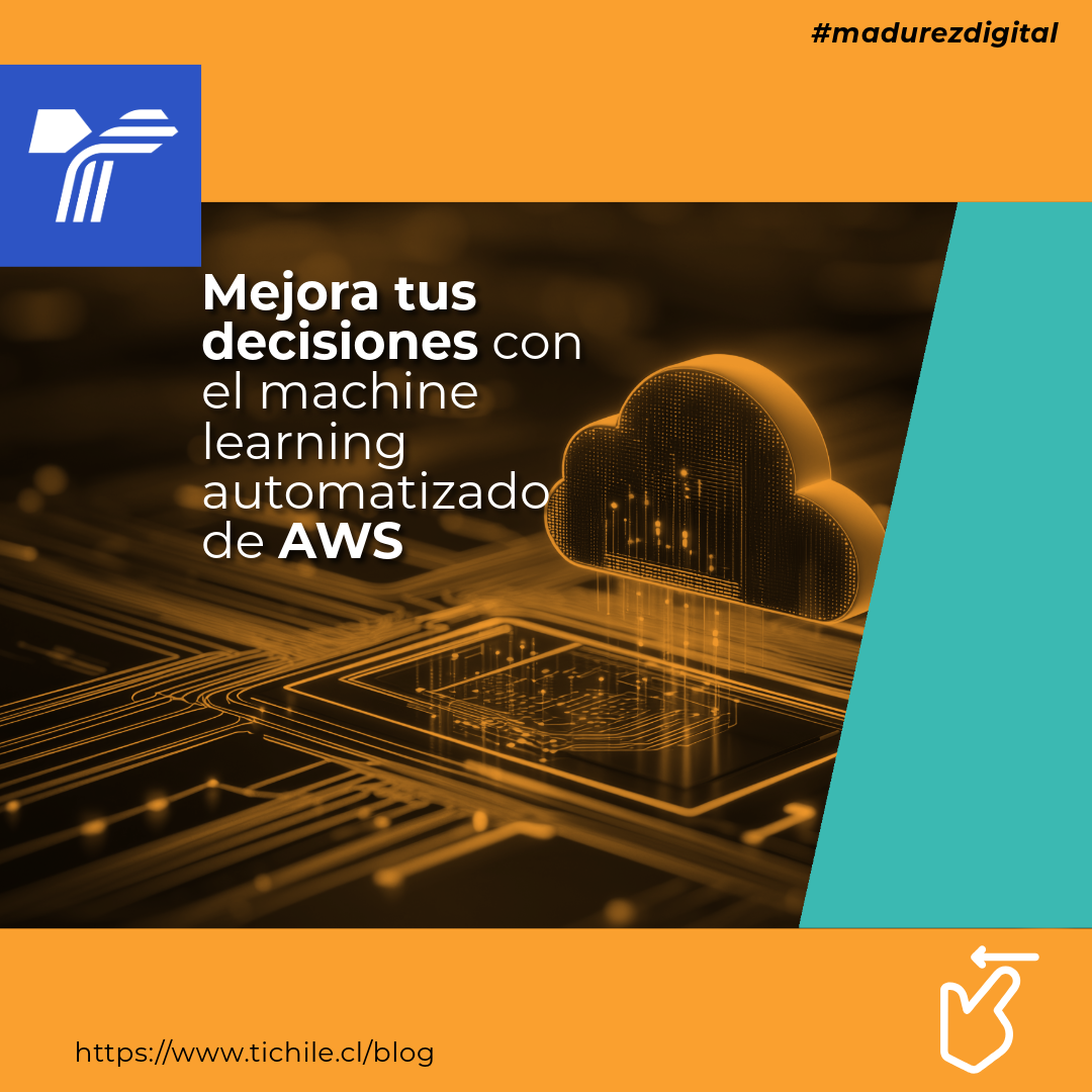 Mejora tus decisiones con el machine learning automatizado de AWS - Tichile